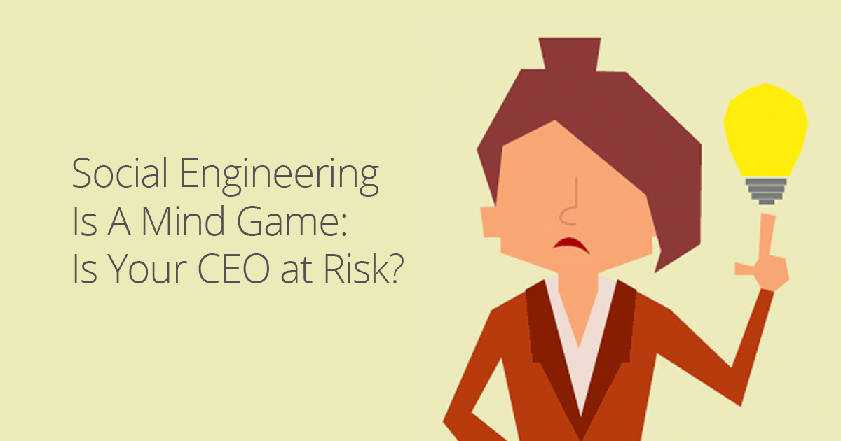 Social Engineering Is A Mind Game: Is Your CEO at Risk? - Netcetera