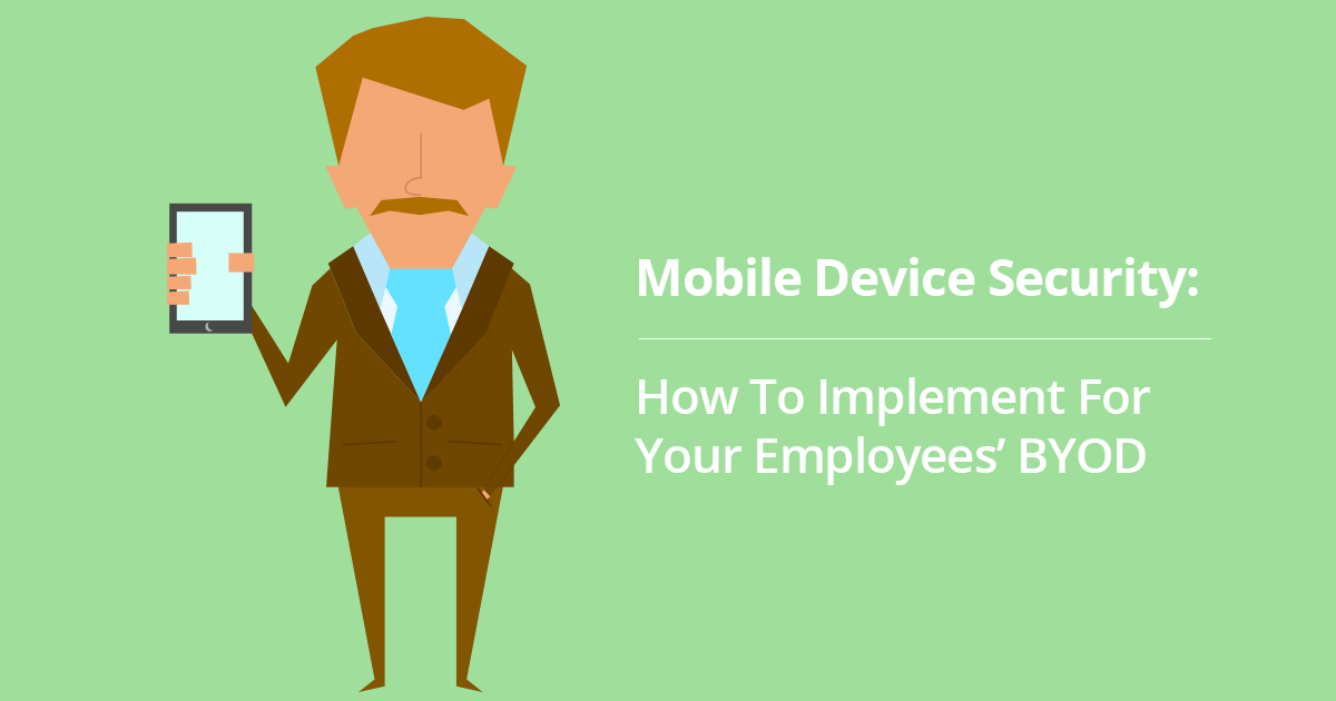 How To Implement Mobile Device Security For Your Employees’ BYOD ...